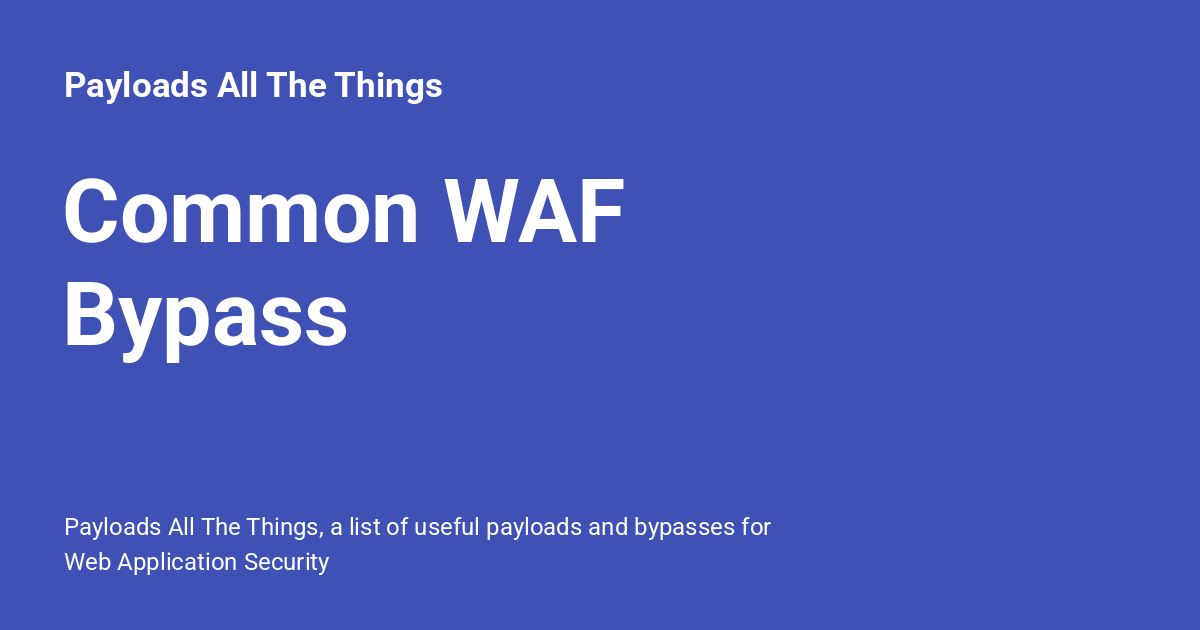 Common WAF Bypass - Payloads All The Things